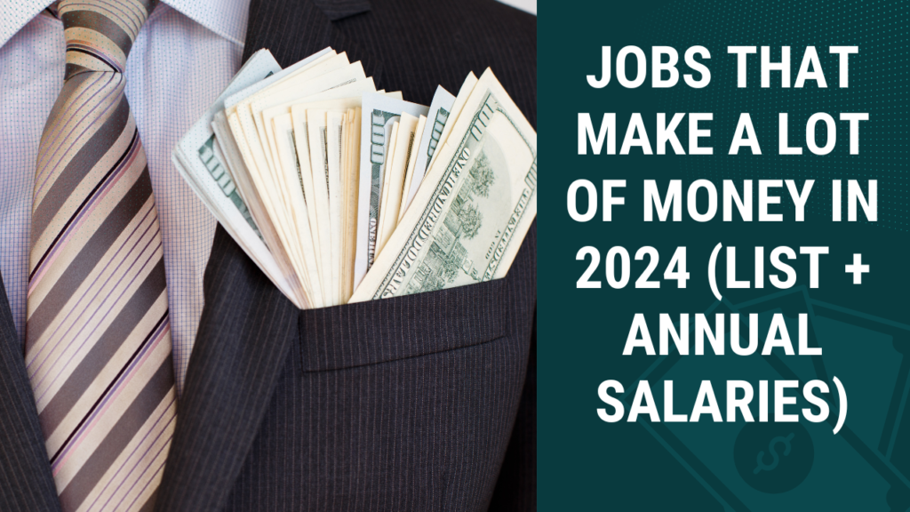 Jobs That Make a Lot of Money in 2024 (List + Annual Salaries)
